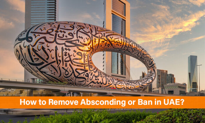 How to Remove Absconding or Ban in UAE?